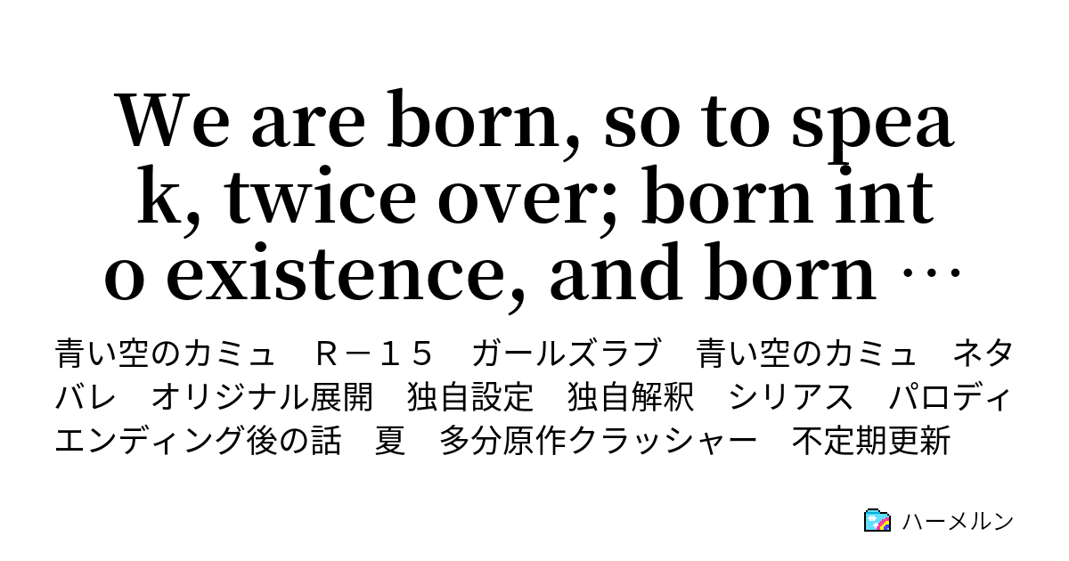 We are born, so to speak, twice over; born into existence, and born ...